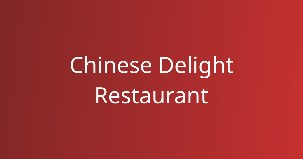 Order Authentic Chinese Online | Chinese Delight Restaurant - Pickup or ...